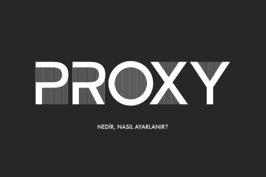 Proxy Nedir? Nasıl Ayarlanır? - IPadresim.com